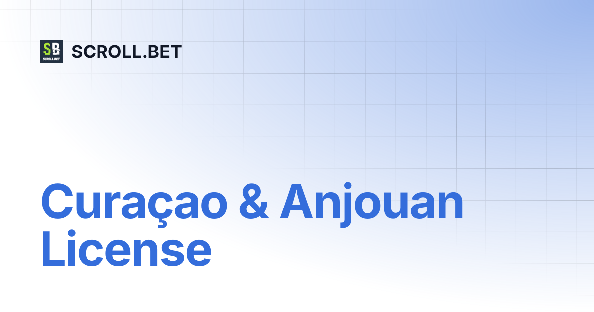 Curaçao & Anjouan License | SCROLL.BET